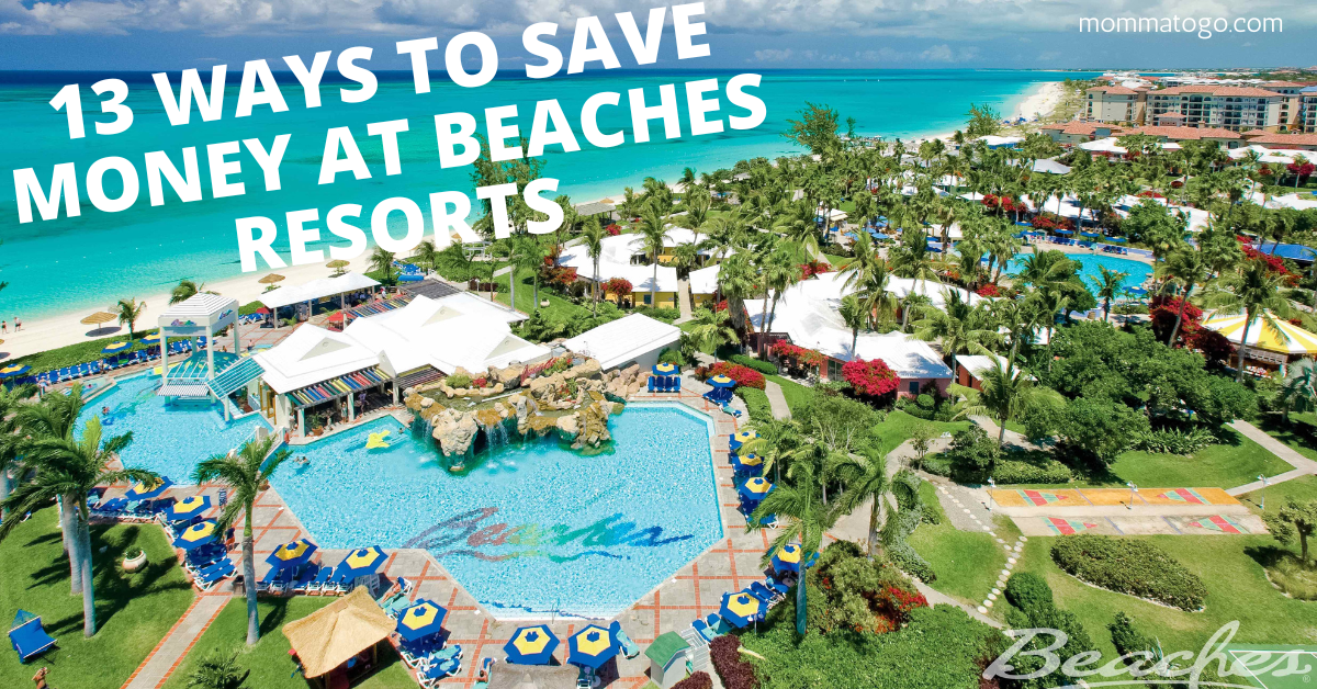 How to Get the Best Deal at a Beaches Resort - Momma To Go Travel