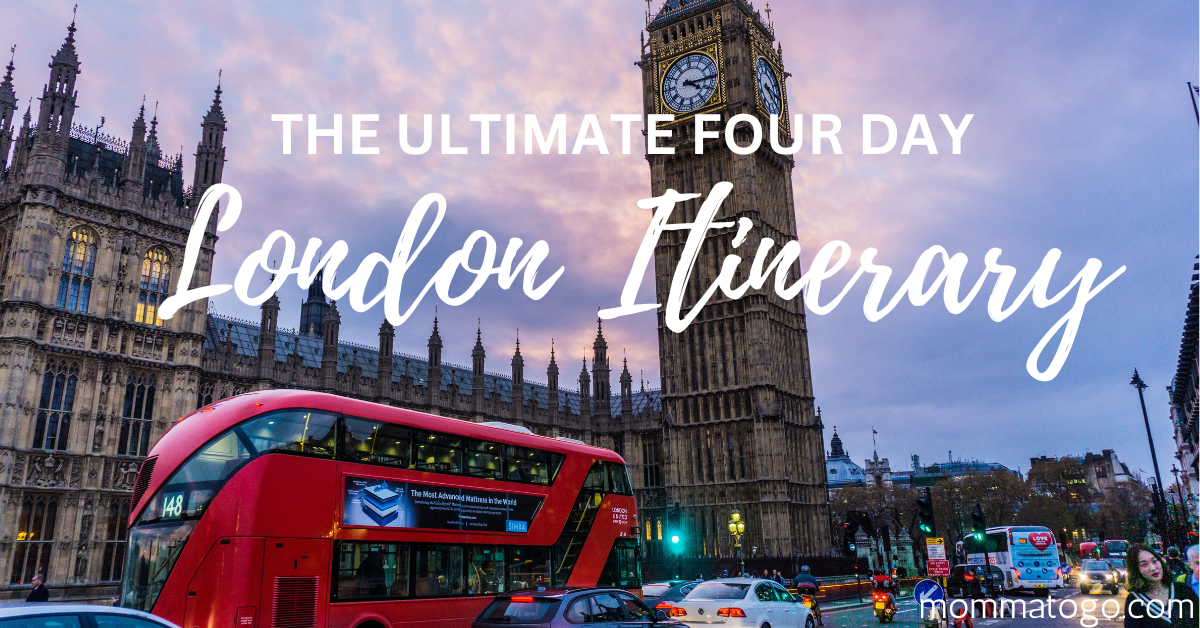 The Perfect London Four Day Itinerary - Momma To Go Travel